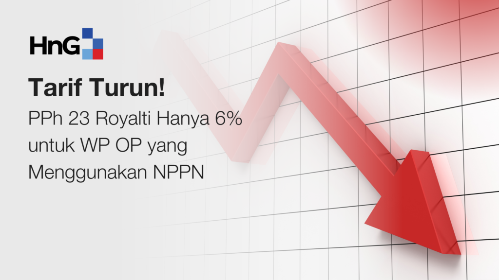 Tarif Turun! PPh 23 Royalti Hanya 6% untuk WP OP yang Menggunakan NPPN – HnG | Tax Consulting ...