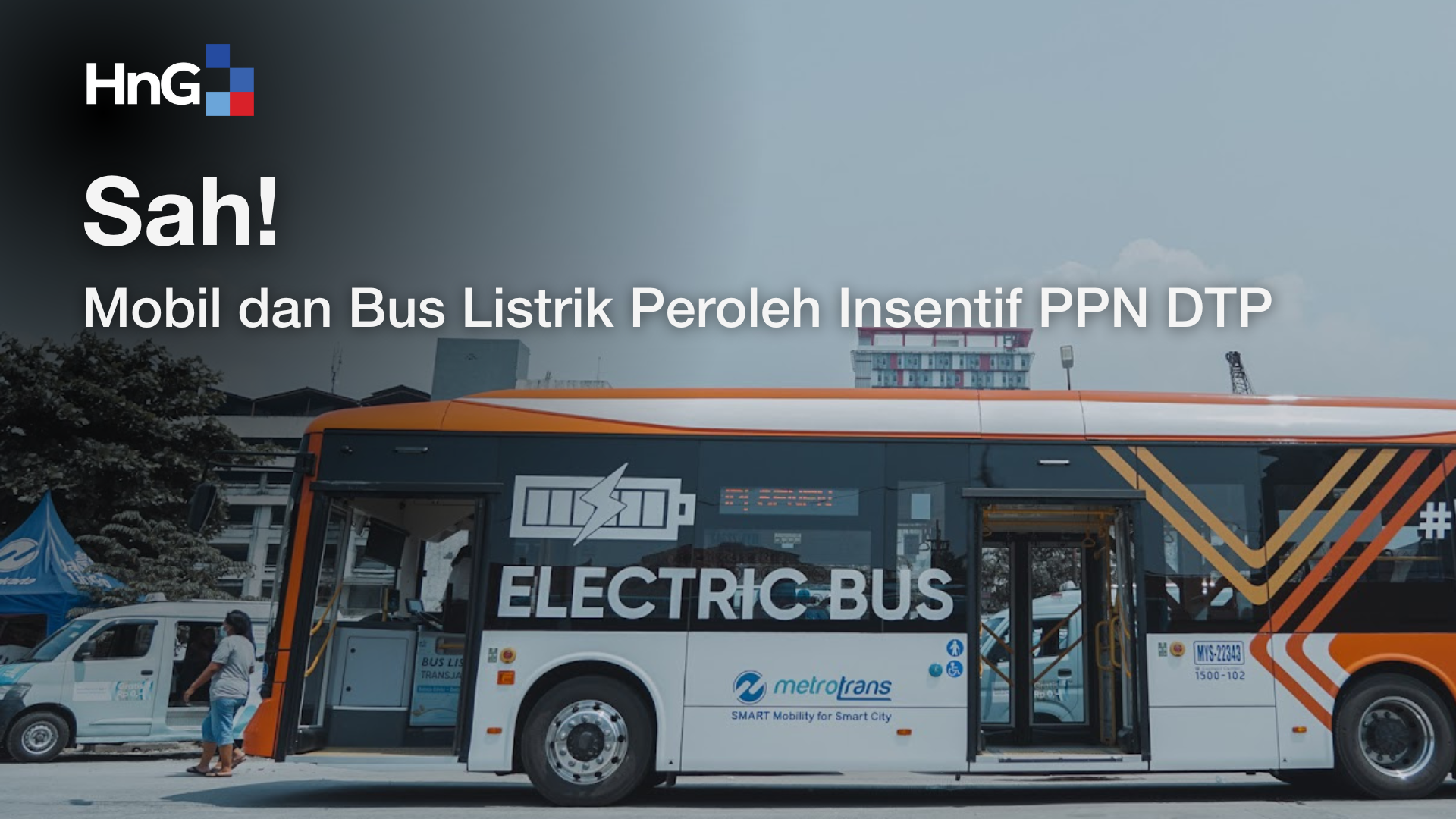 Sah! Mobil dan Bus Listrik Peroleh Insentif PPN DTP – HnG | Tax ...